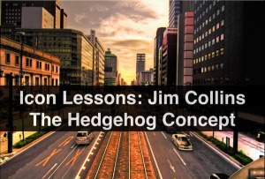 Icon Lessons: The Hedgehog Concept (Jim Collins)