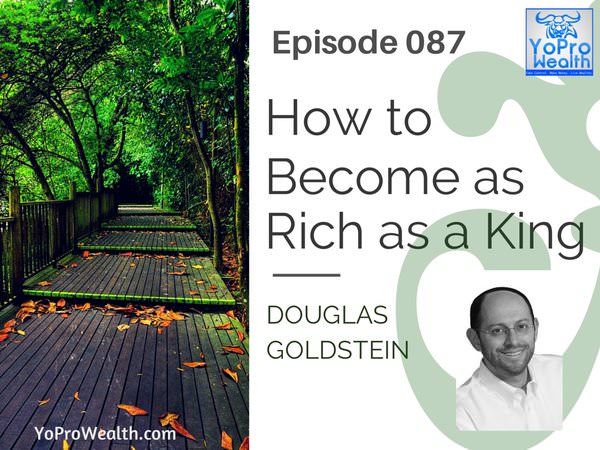 087: How to Become as Rich as a King – Douglas Goldstein
