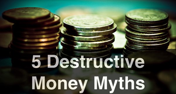 5 Destructive Money Myths Holding You Back