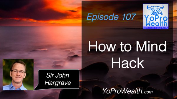 107: How to Mind Hack – Sir John Hargrave